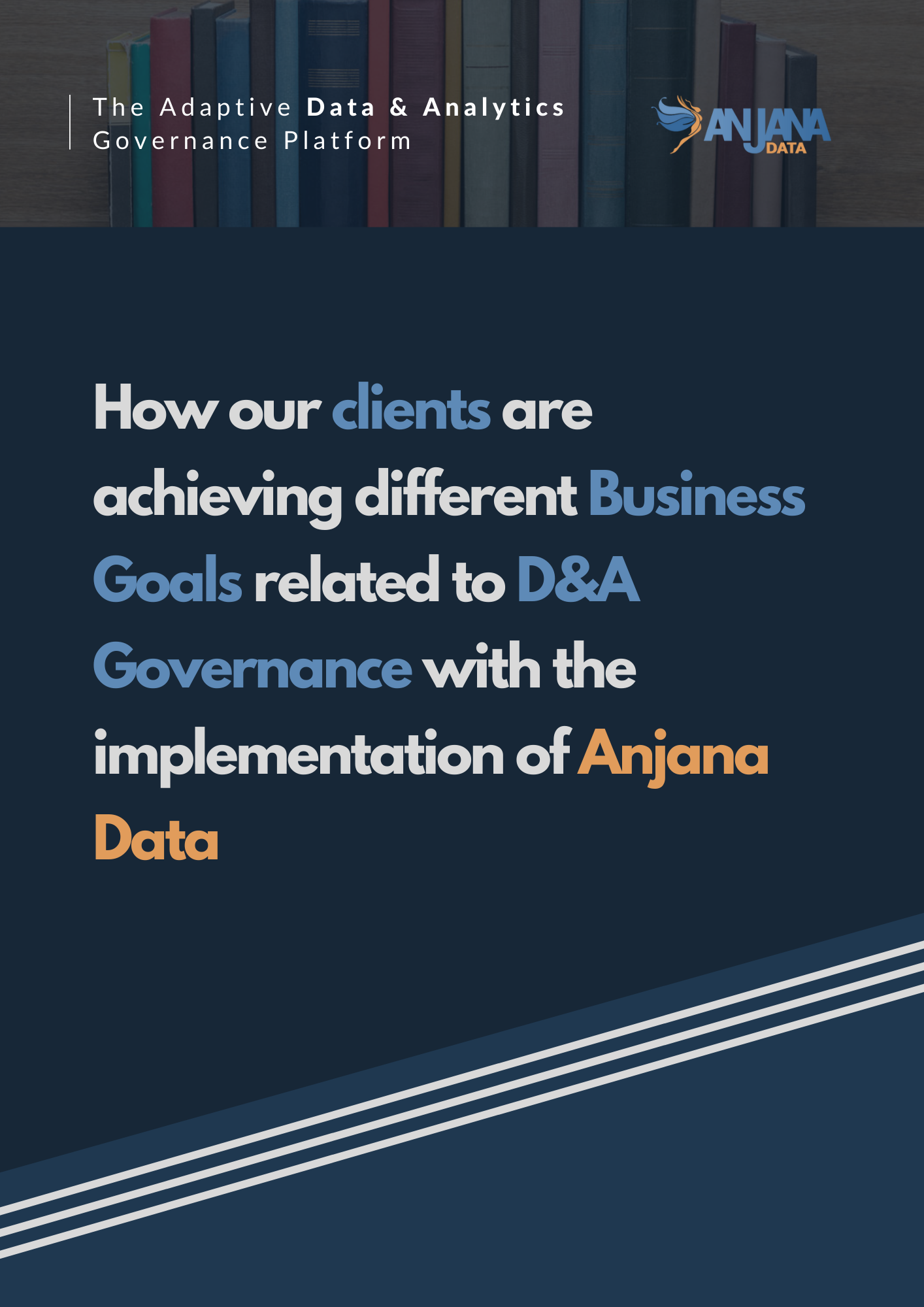 HOW OUR CLIENTS ARE ACHIEVING DIFFERENT BUSINESS GOALS RELATED TO D&A GOVERNANCE WITH THE ...